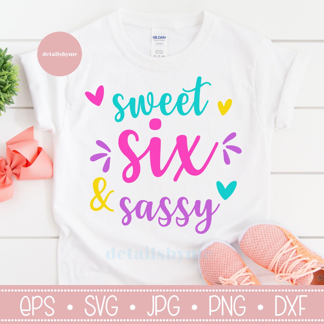 6th Birthday Svg, Sweet and Sassy Svg, Sweet Six and Sassy, Six Svg ...