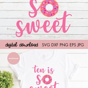 Ten is so Sweet SVG Cut File 10th Birthday 10 Years Old Girl Shirt ...