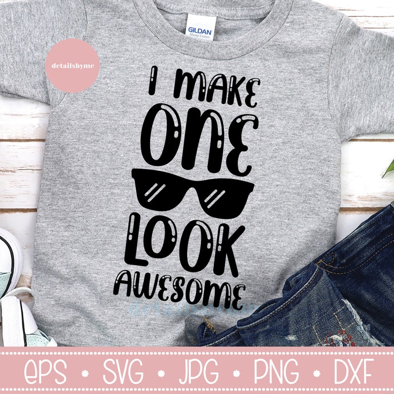 1st Birthday Svg, First Birthday SVG, I Make One Look Awesome Svg ...