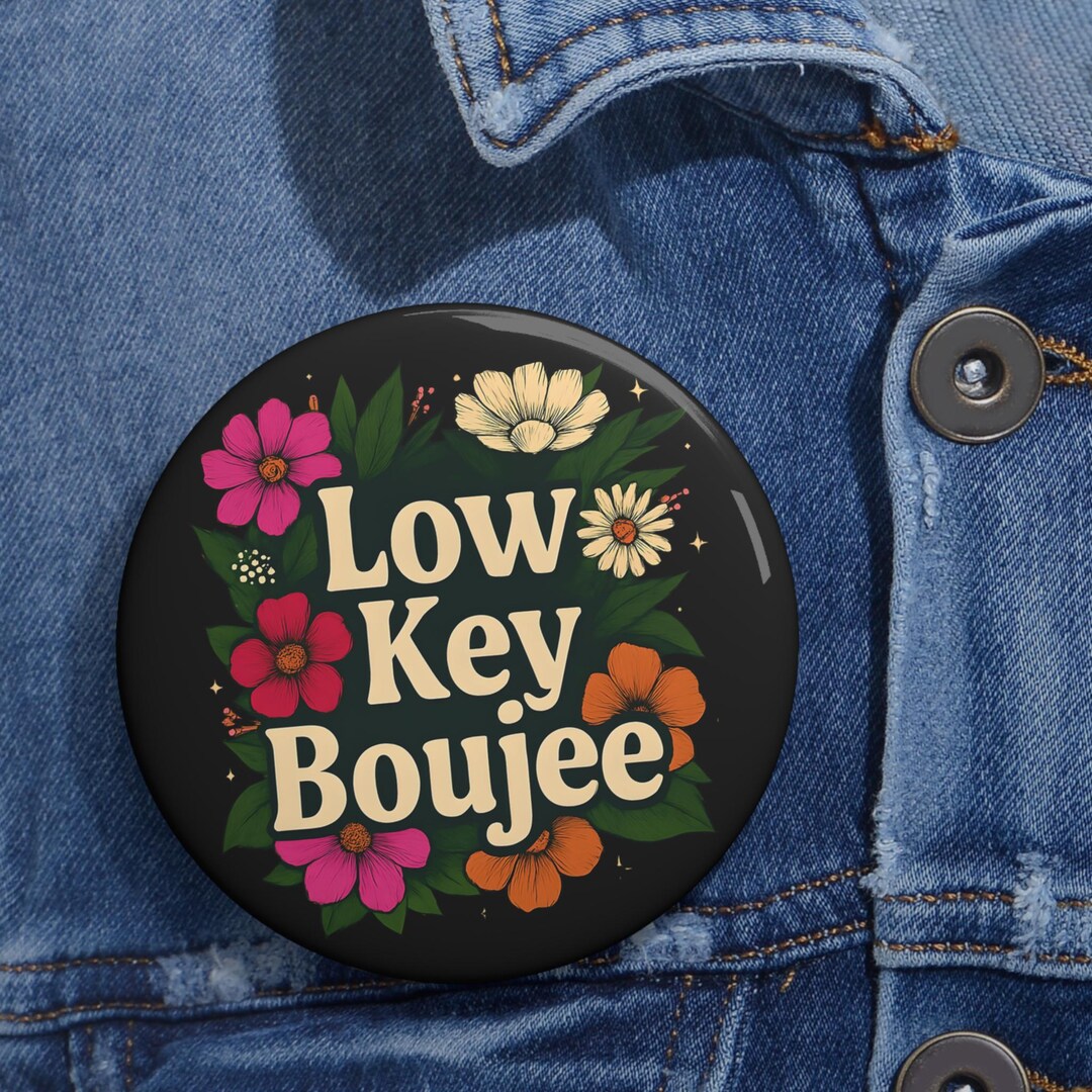 Low Key Pin, Boujee Pin, Low Key Boujee Pin, Funny Floral Button ...
