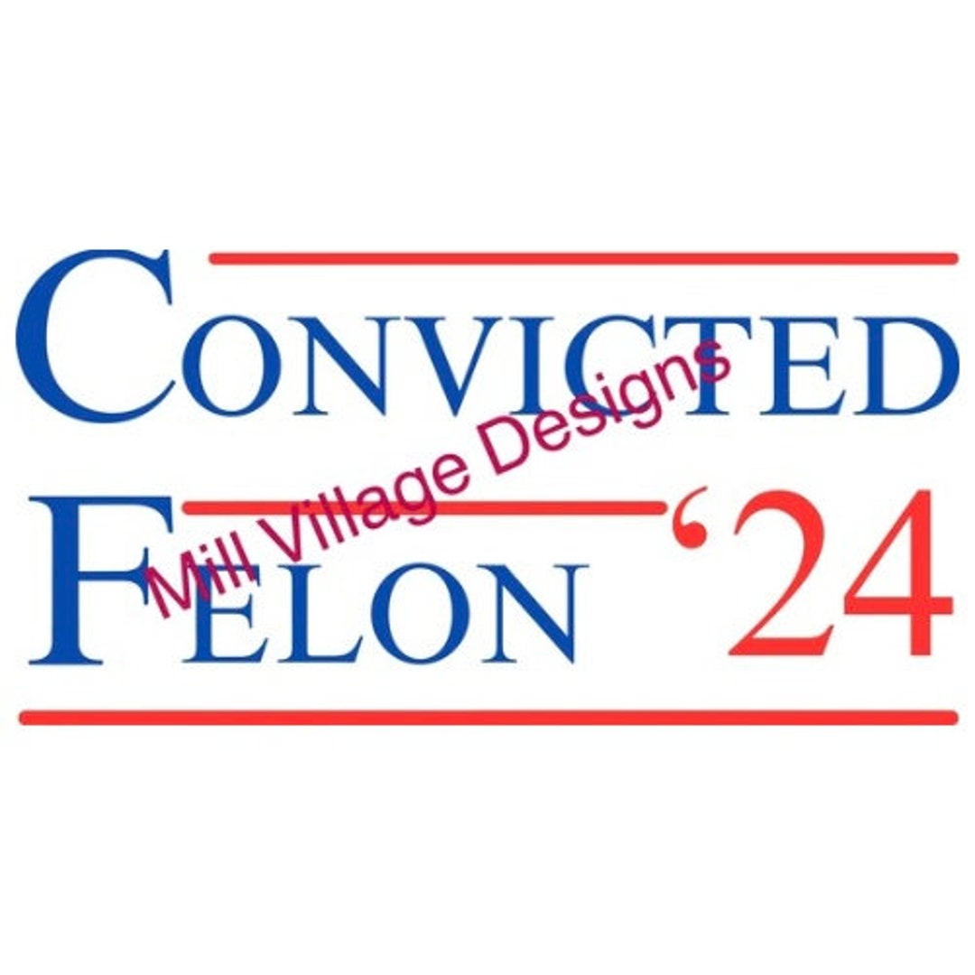 Convicted Felon '24 Svg Png Bmp Jpg - Etsy UK