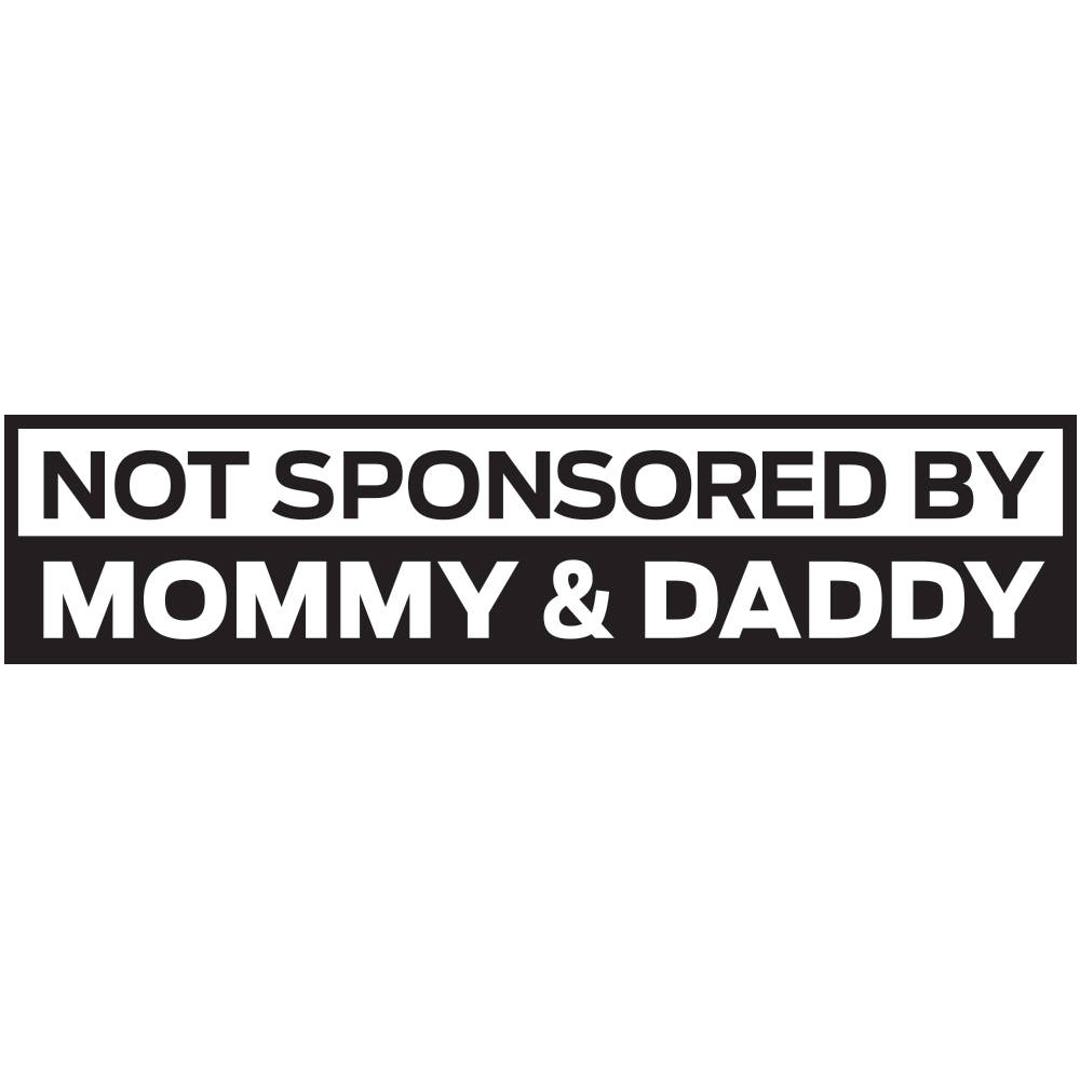 9" Not Sponsored by Mommy & Daddy Funny Sarcastic Bumper Sticker for ...