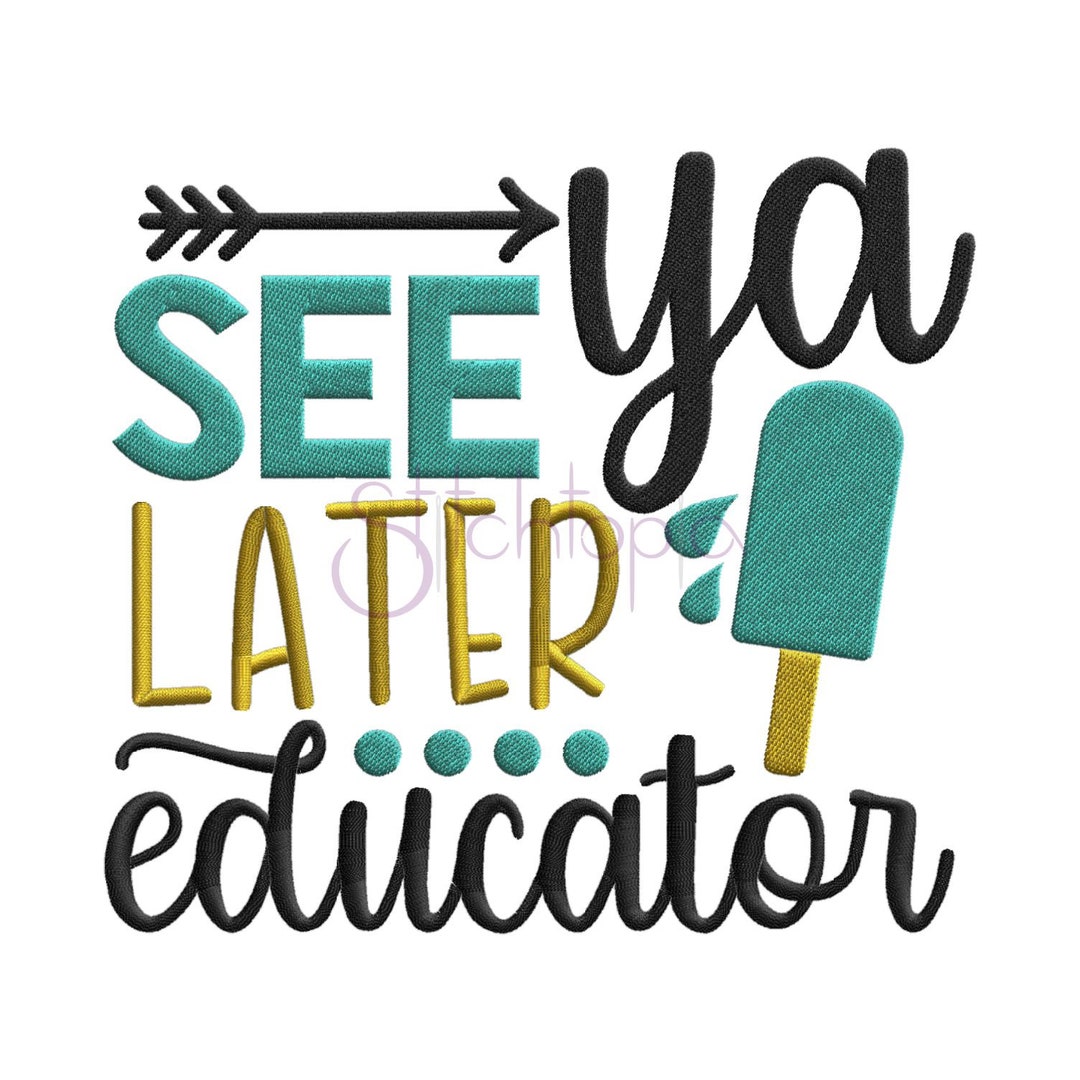 See Ya Later Educator Embroidery Design - 6 Sizes 10 Formats Dst Exp ...