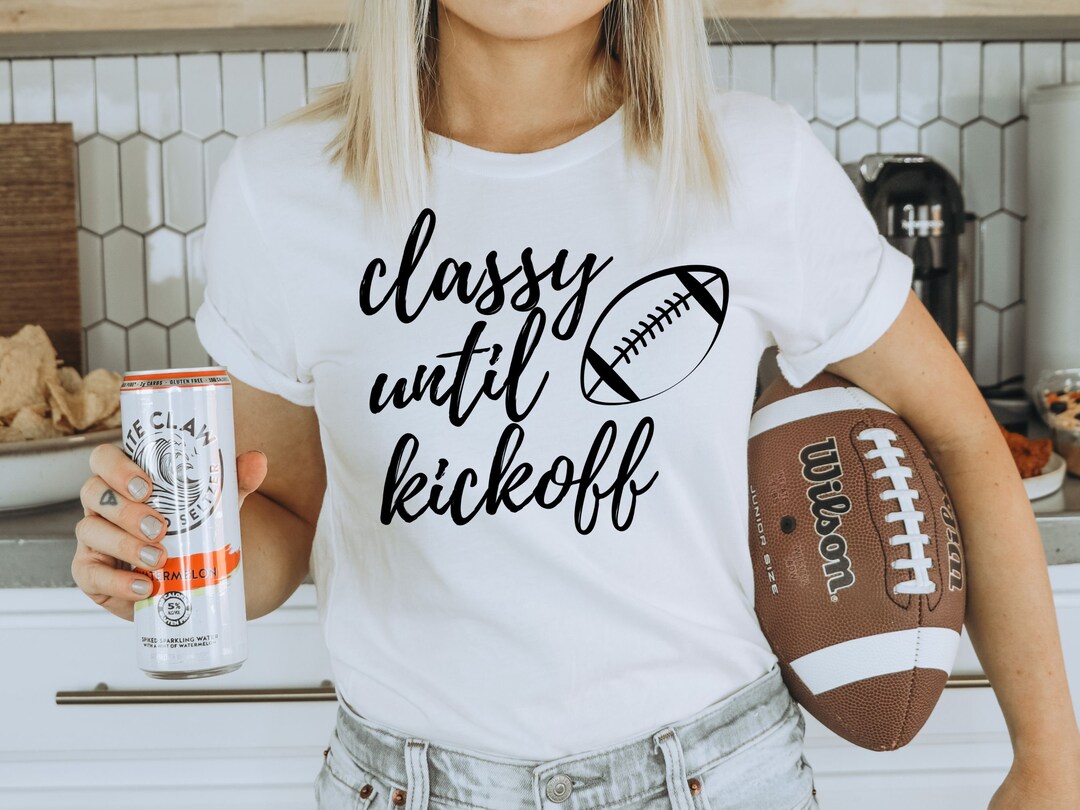 Classy Until Kickoff SVG, Football Svg, Football PNG, Gameday T-shirt ...
