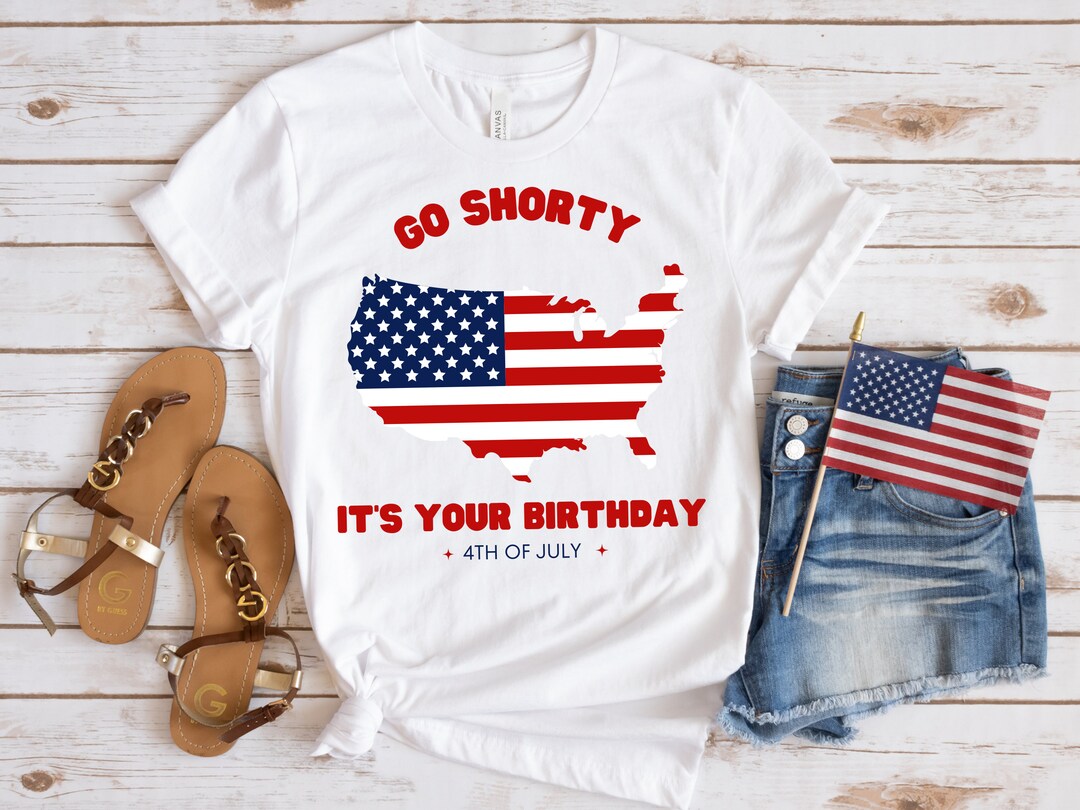 Go Shorty It's Your Birthday SVG, July 4th Svg, Patriotic Tshirt Design ...