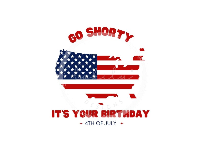 Go Shorty It's Your Birthday SVG, July 4th Svg, Patriotic Tshirt Design ...