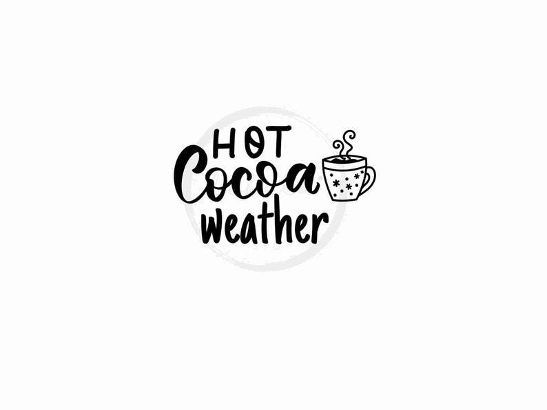 Hot Cocoa Weather SVG, Cute Winter Svg, Holiday PNG, Gift for Hot ...
