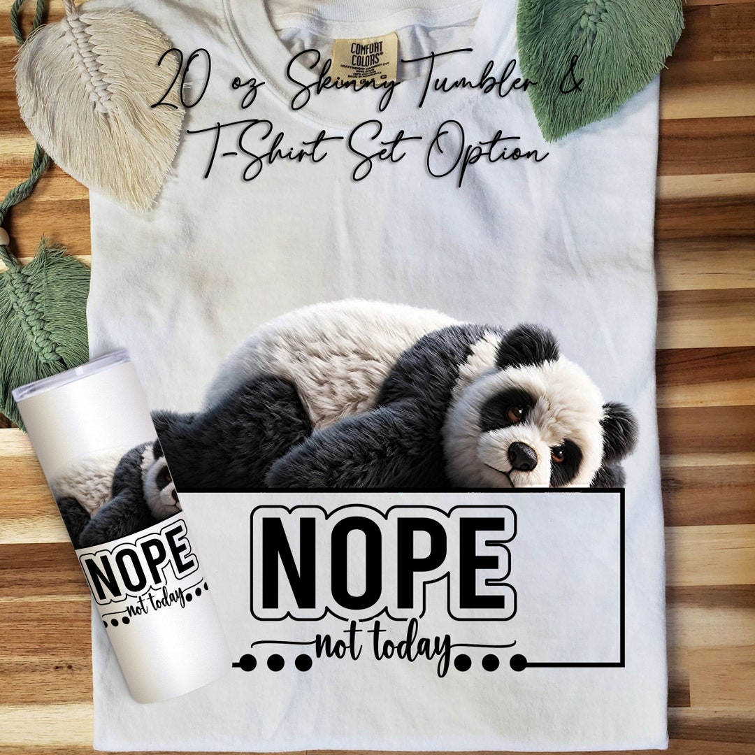 Nope Not Today Chill Panda Tumbler or T-shirt, Lazy Day, Panda Lovers ...