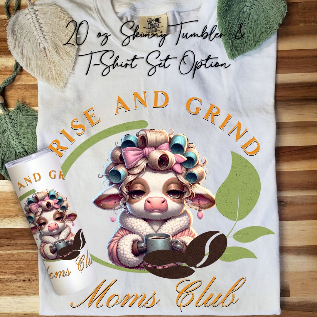 Rise & Grind Moms Club Cow T-shirt or Tumbler, Cow Lover Gift, Coffee ...