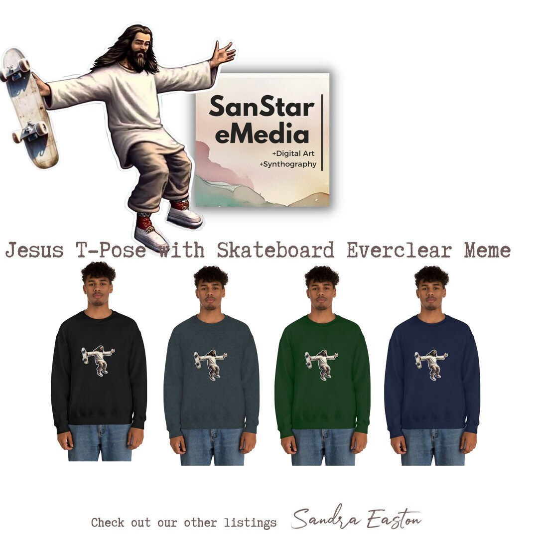 Jesus T Pose With Skateboard Everclear Meme Crewneck Sweatshirt S To 5xl Steezus Christ Skater 3
