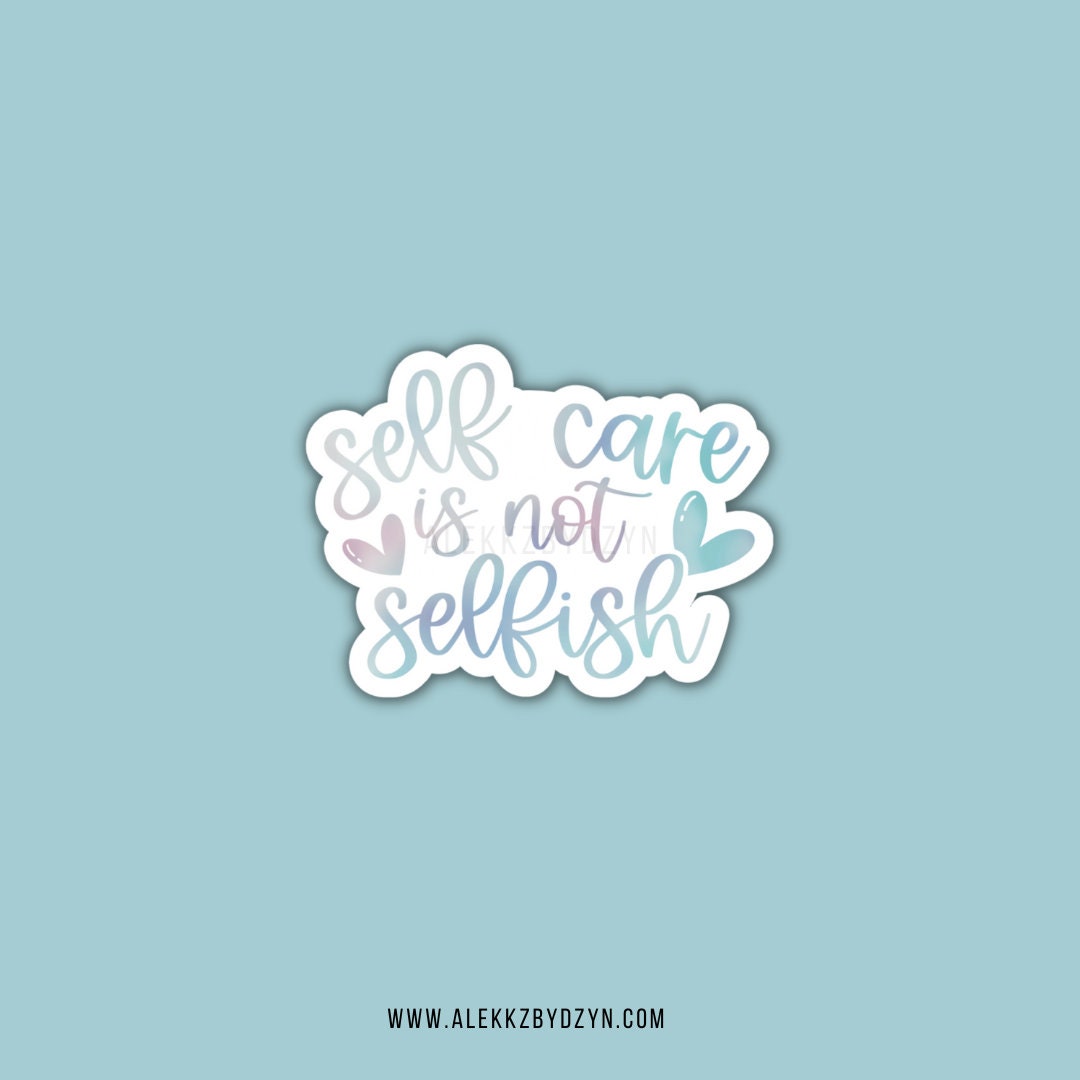 Self Care is Not Selfish | Mental Health Positivity Sticker | Mental ...