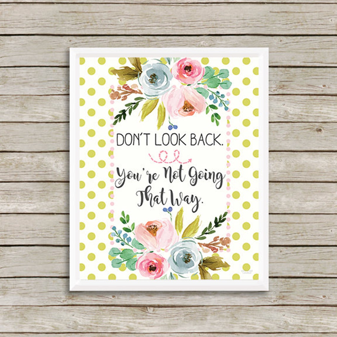 Print, Don't Look Back, You're Not Going That Way, Inspirational Quote ...