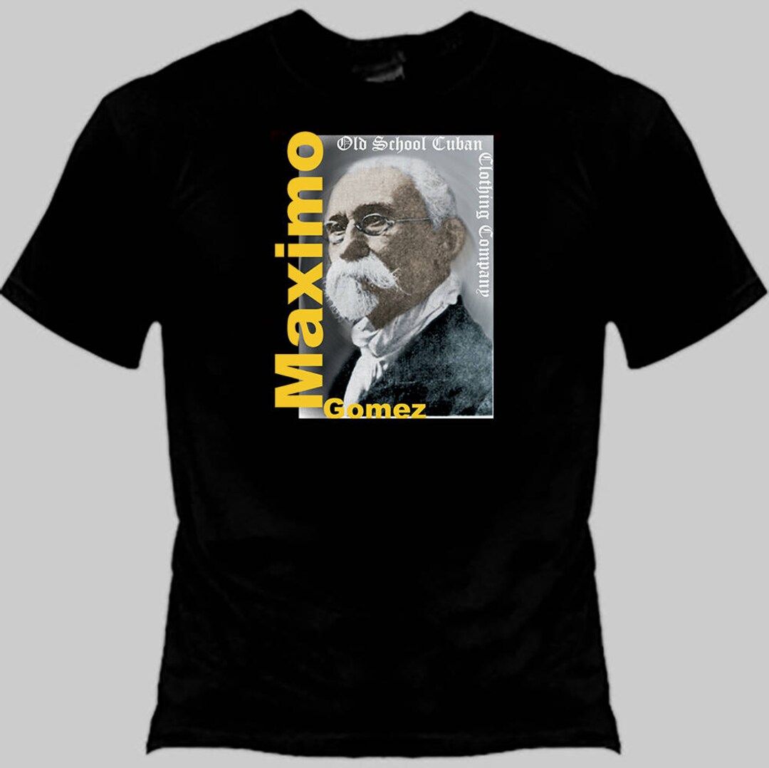 Cuba Hero Maximo Gomez T/shirt Old School Cuban Available for Men and ...