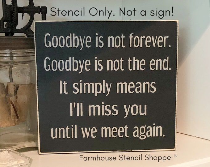 STENCIL, Goodbye is Not Forever... 12x10, Reusable Stencil, NOT A SIGN ...