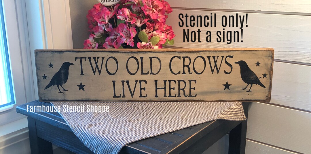 STENCIL, Two Old Crows Live Here, 24"x5.5", Reusable 5 Mil Stencil, NOT A SIGN! - Etsy