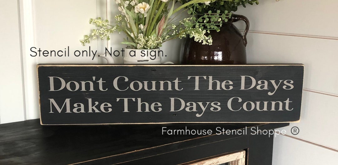STENCIL, Don't Count the Days Make the Days Count, 24" X 5", Reusable ...