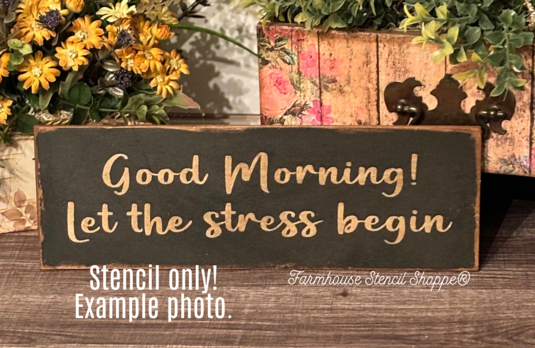 STENCIL - Good Morning Let the Stress Begin, 12"x3.5", Reusable Stencil ...