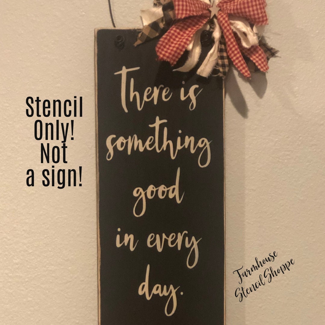 STENCIL - There is Something Good in Every Day - 5.5"x12" - 5 Mil Clear ...