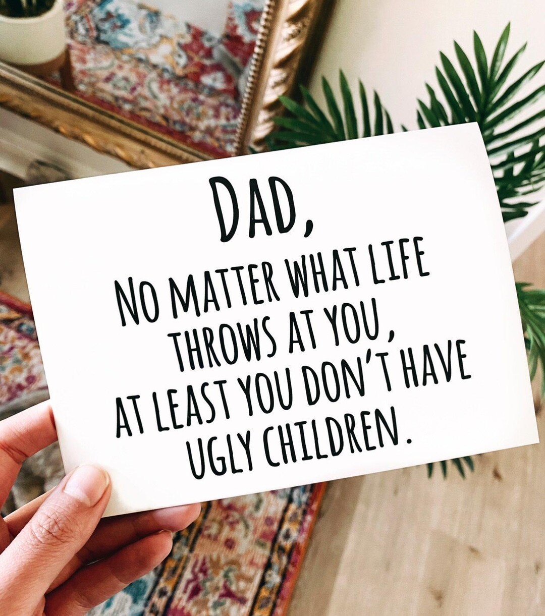 At Least You Don't Have Ugly Children Funny Dad Card - Funny Father's ...