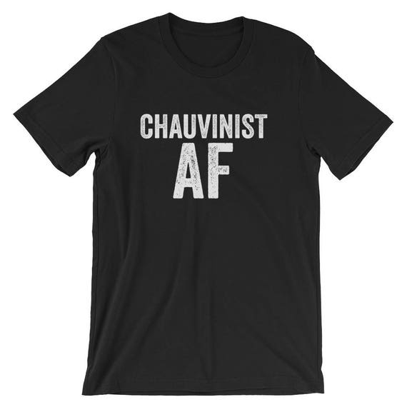 Chauvinist AF Funny Shirt Chauvinist Sayings Crazy Humor | Etsy