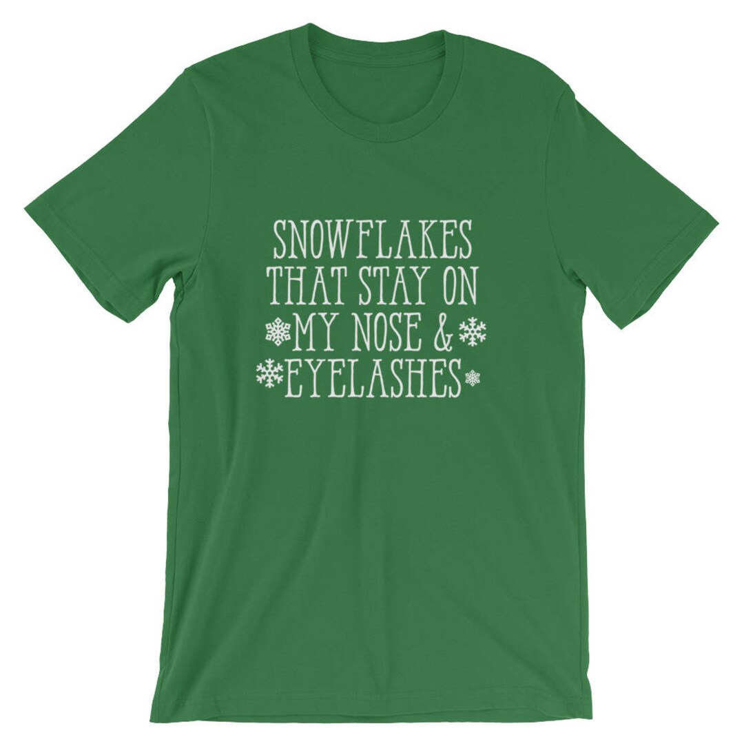 Snowflakes That Stay on My Nose & Eyelashes Shirt Funny Merry Christmas ...