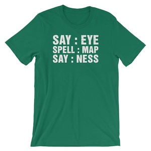 Say Eye Spell Map Say Ness Funny Unisex Shirt | Prankster Gag Joke ...