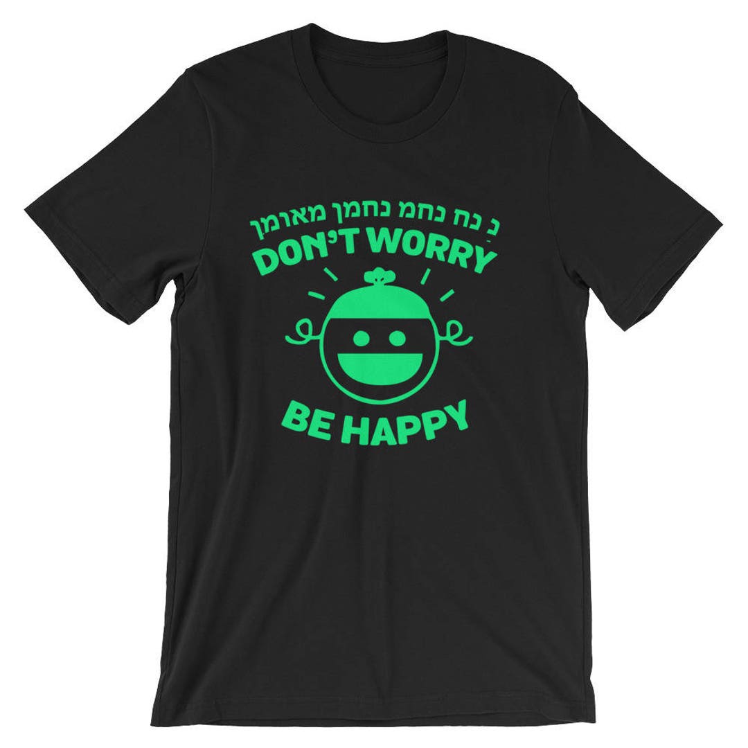 Don't Worry Be Happy Internet Meme Best Seller Unisex Shirt | Nachman ...