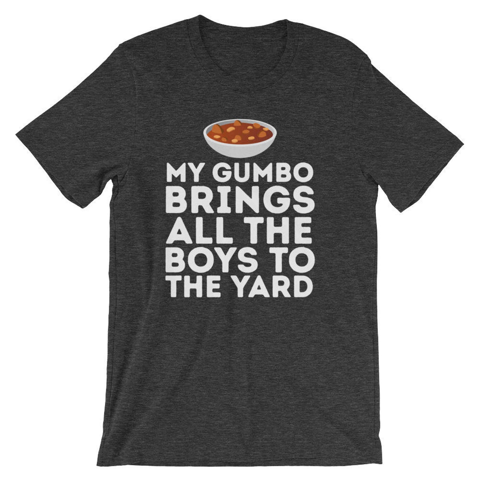 My Gumbo Brings All the Boys to the Yard Pun Humor T-shirt - Etsy