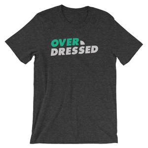 Over Dressed Funny Distressed Sarcastic Humor Unisex T-shirt | Funny ...