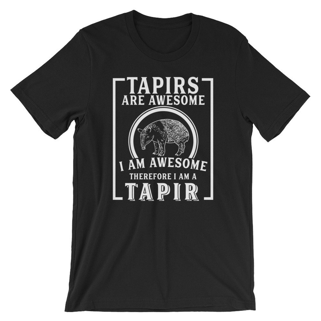 Tapirs Are Awesome I Am Awesome Therefore I Am A Tapir Shirt | Malayan ...