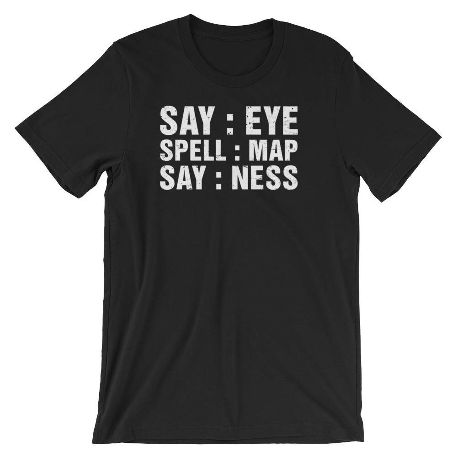 Say Eye Spell Map Say Ness Funny Unisex Shirt Prankster Gag - Etsy