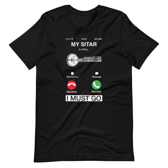 My Sitar is Calling and I Must Go Shirt Phone Screen Tee | Etsy