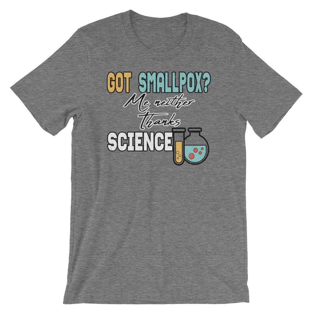 Got Smallpox? Me Neither Thanks Science Shirt | Cool Vaccine T-shirt ...
