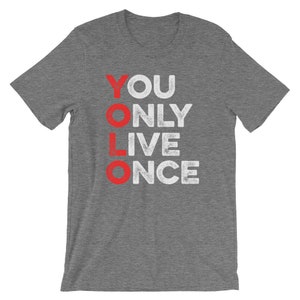 You Only Live Once Yolo Colored Cool Unisex Shirt | Seize the Day Funny ...