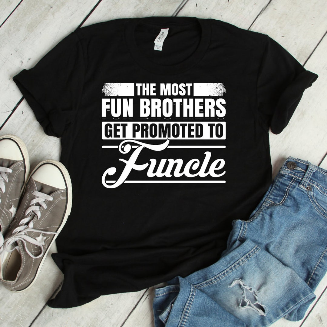 Fun Brothers Get Promoted to Funcle Shirt | Fun Uncle, Promoted to ...