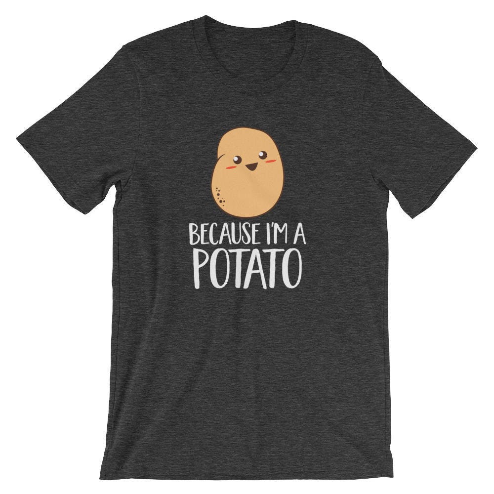 Because I'm A Potato Shirt Potato Shirt Shirt Potato T | Etsy