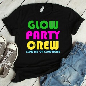 Glow Party Crew T-shirt | Glow Big or Glow Home Shirt | Bright Glowing ...