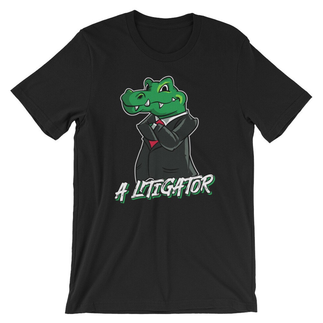 A Litigator T-shirt | Funny Lawyer Shirt | Alligator in Suit Cool Tee ...