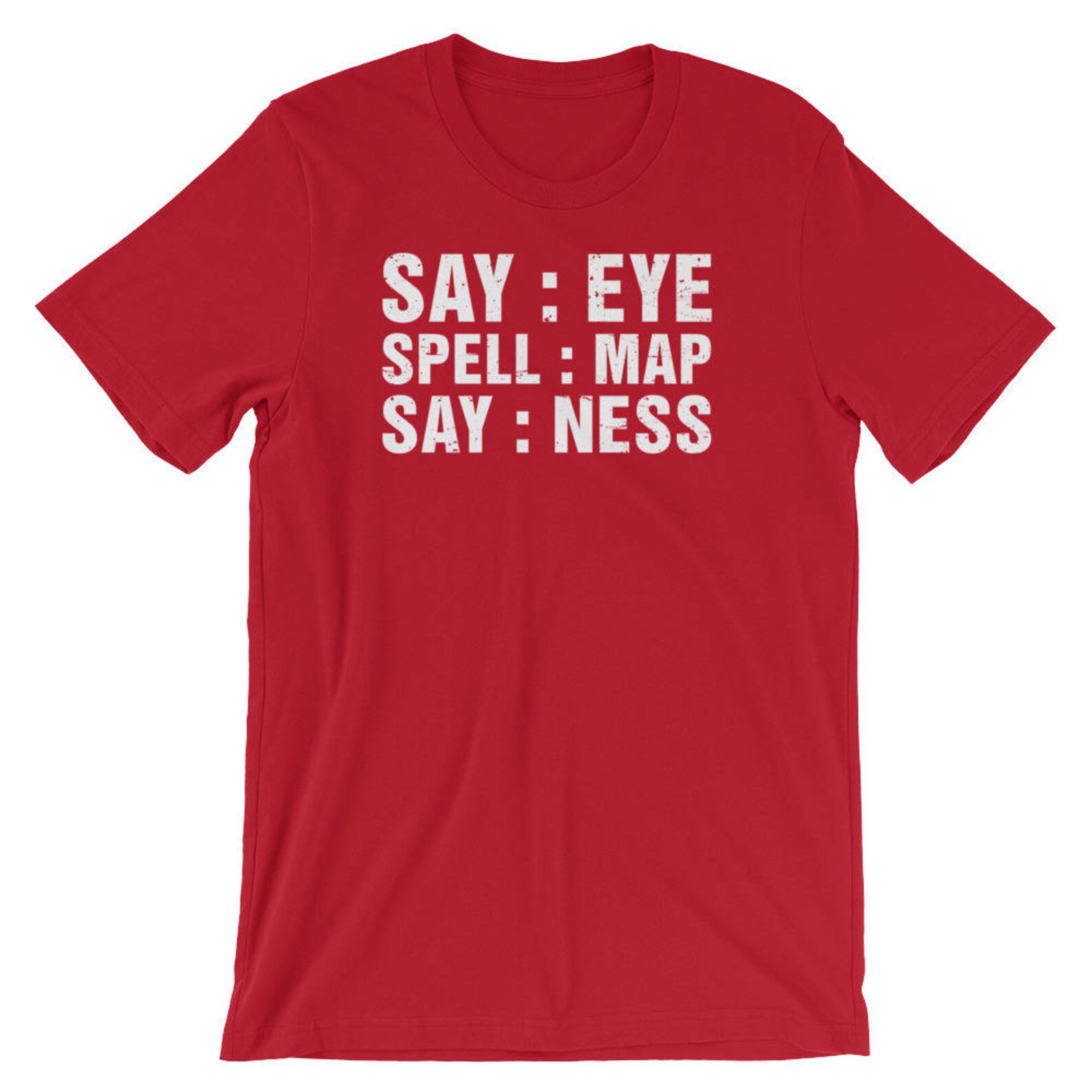 Say Eye Spell Map Say Ness Funny Unisex Shirt | Prankster Gag Joke ...