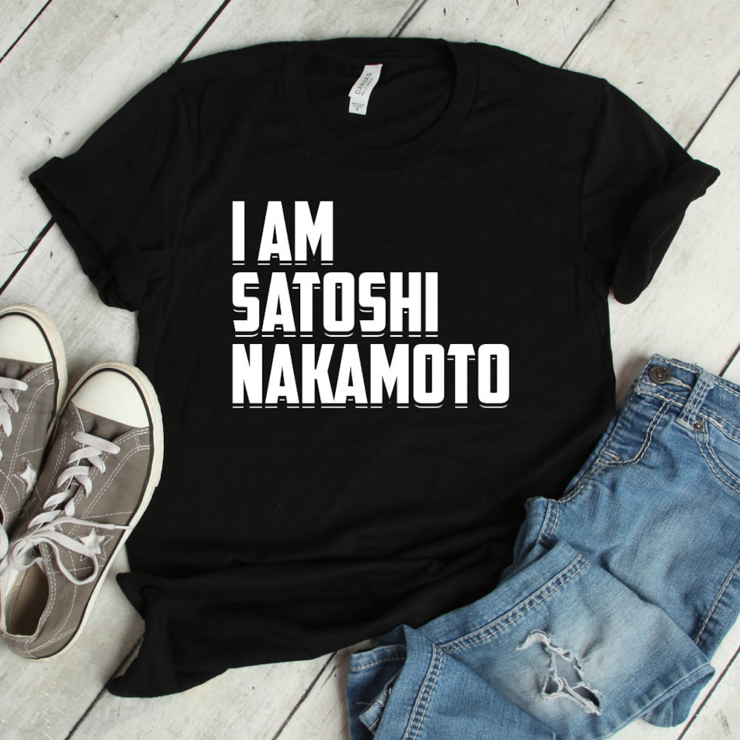 I Am Satoshi Nakamoto Shirt Satoshi Nakamoto, Bitcoin Shirt, Ethereum ...