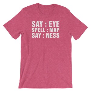 Say Eye Spell Map Say Ness Funny Unisex Shirt | Prankster Gag Joke ...