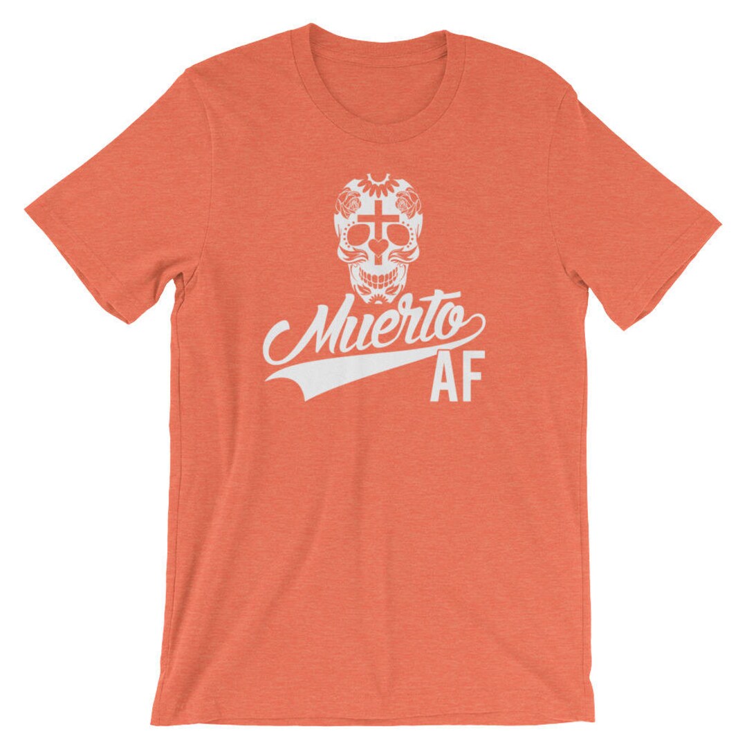 Muerto AF Calavera Sugar Skull Shirt | Dia De Los Muertos Mexican ...