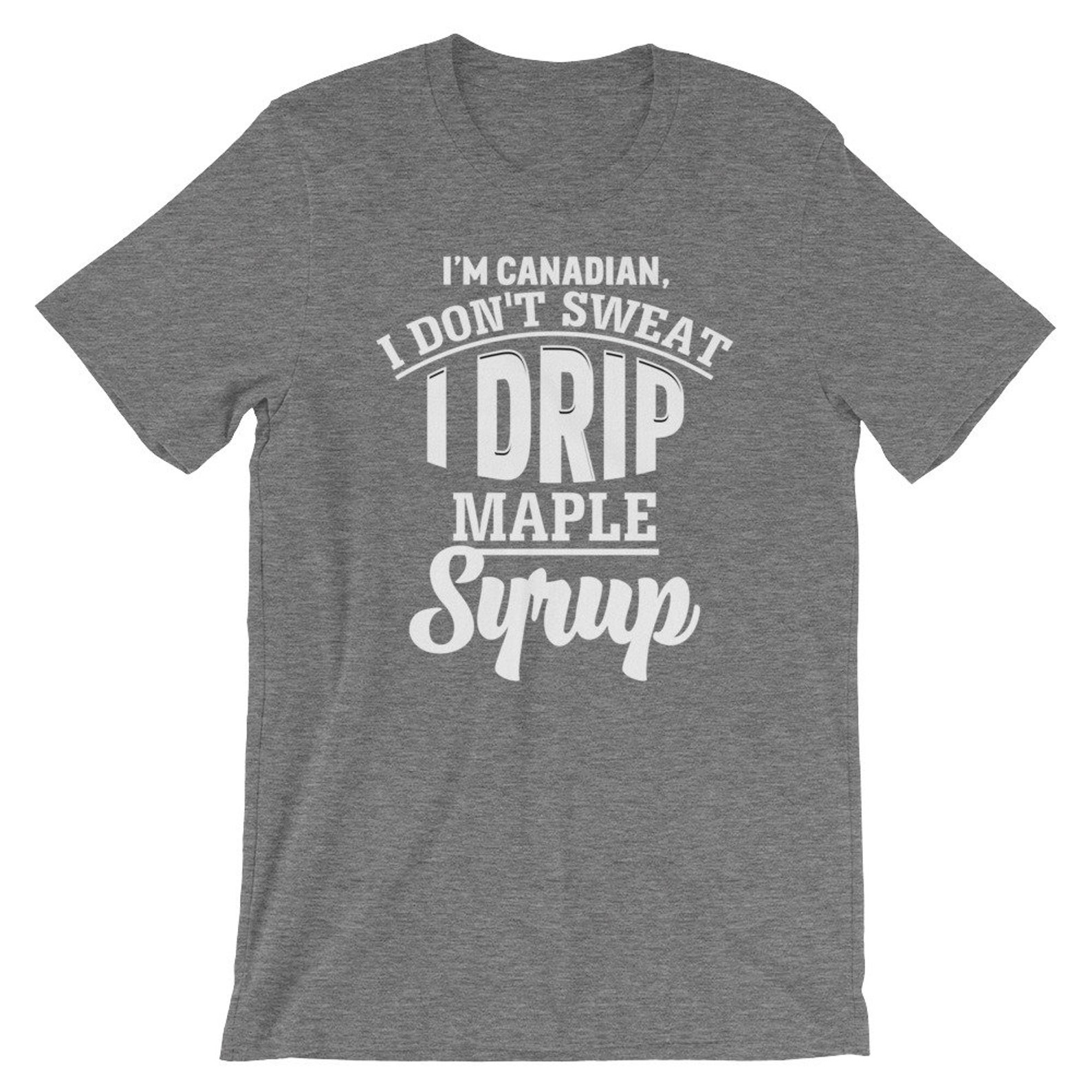 I'm Canadian I Don't Sweat I Drip Maple Syrup Shirt - Etsy
