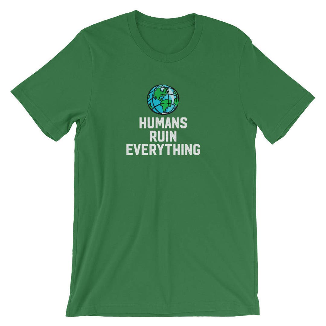 Humans Ruin Everything Stop Global Warming Cool Unisex Shirt Keep Earth ...