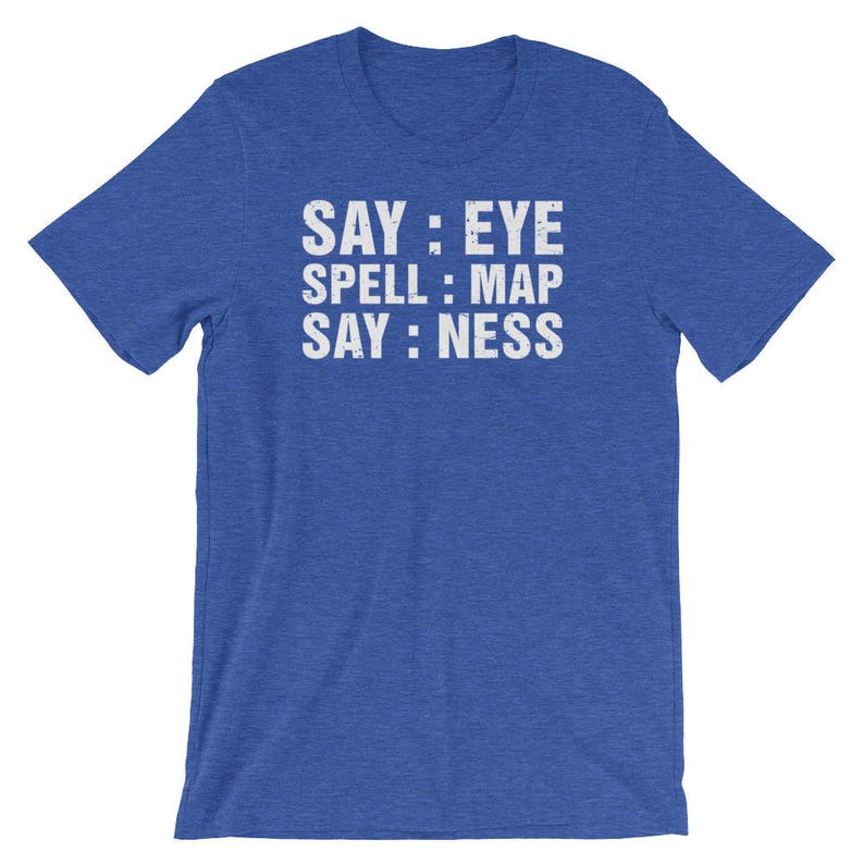 Say Eye Spell Map Say Ness Funny Unisex Shirt Prankster Gag - Etsy
