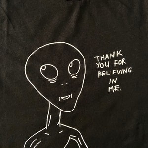 Grateful Alien - Thank You for Believing in Me T Shirt - FREE SHIPPING ...