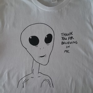 Grateful Alien - Thank You for Believing in Me T Shirt - FREE SHIPPING ...