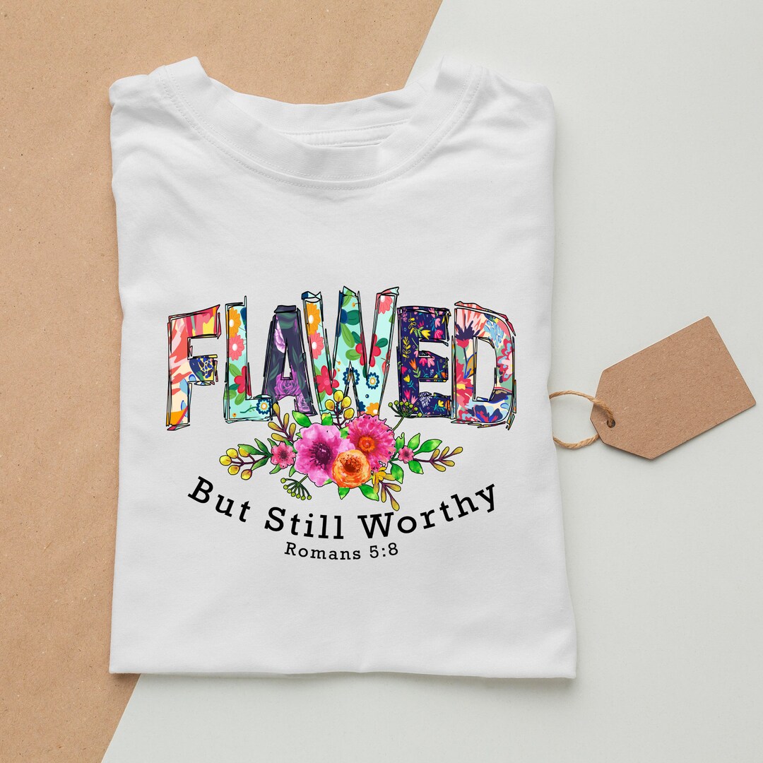 Flawed but Still Worthy Shirt - Etsy