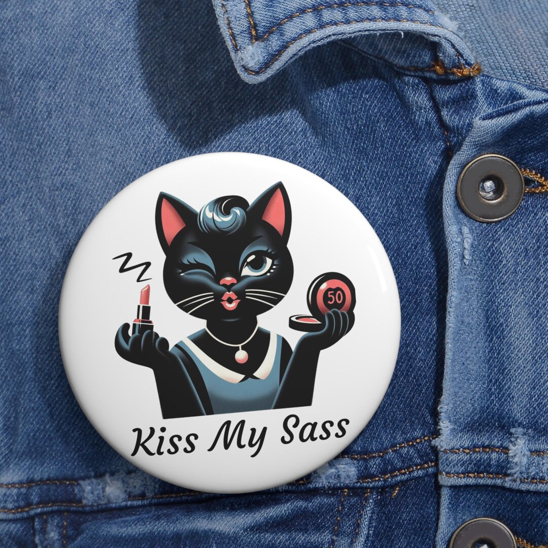 Sassy Cat Pin Button, Kiss My Sass Badge, Retro Style Cat Lover Gift ...