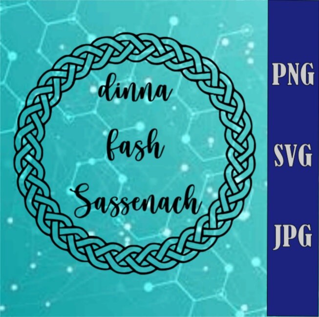 OUTLANDER SVG FILES - Dinna Fash Sassenach - 3 Files! - Etsy